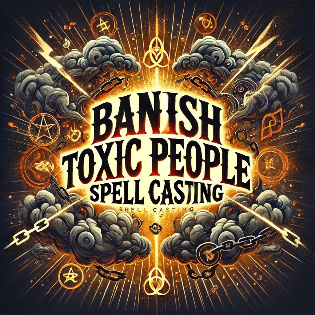 Banish Toxic People Spell Casting – Remove Negative Energy, Break Toxi
